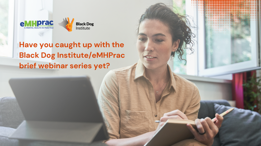 Have you caught up with the Black Dog Institute/eMHPrac brief webinar ...
